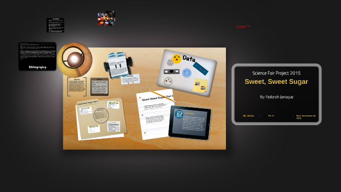 Science Fair Project 2015: Sweet, Sweet Sugar by Not Fair on Prezi
