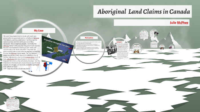 Aboriginal Land Claims in Canada by Jules Mc on Prezi