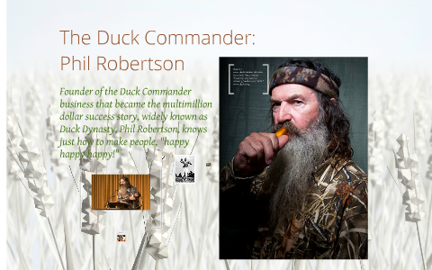 The Duck Commander: Phil Robertson by Christina Link on Prezi