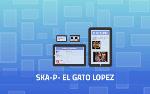 SKA-P- EL GATO LOPEZ by pol pol on Prezi
