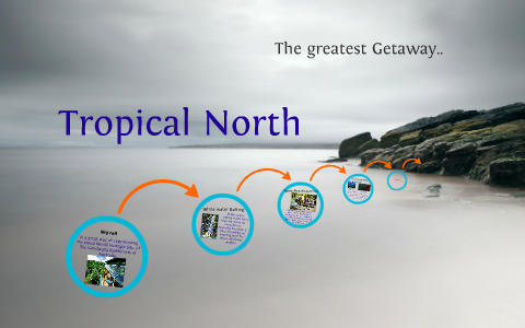 Tropical North by shane fredericks on Prezi