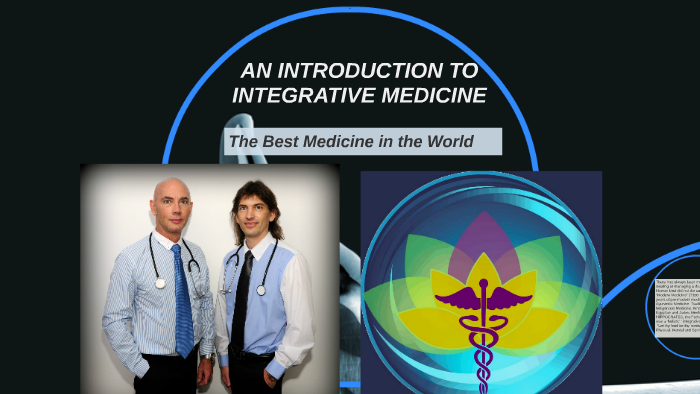 AN INTRODUCTION TO INTEGRATIVE MEDICINE by Pro AltMedCare on Prezi