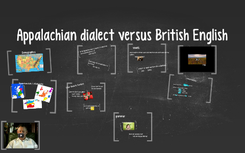 Appalachian dialect versus British English by Gerda van der Meer on Prezi