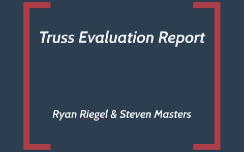 Truss Evaluation Report by Ryan Riegel on Prezi