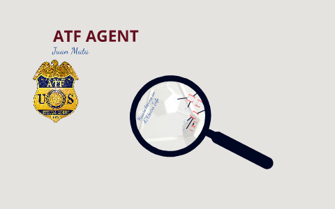 ATF AGENT by Juan Mata on Prezi