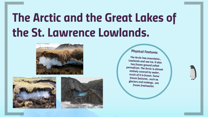 The Arctic and the Great Lakes of the St. Lawrence Lowlands. by Urooj ...