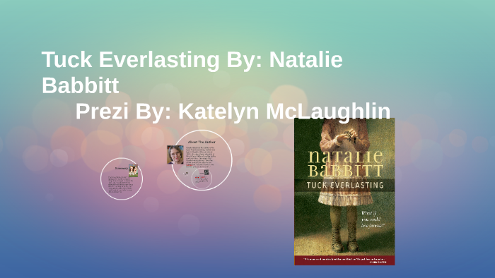 Tuck Everlasting By: Natalie Babbitt by Katelyn McLaughlin on Prezi
