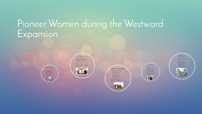 Pioneer Women during the Westward Expansion by Olivia madalinski on Prezi