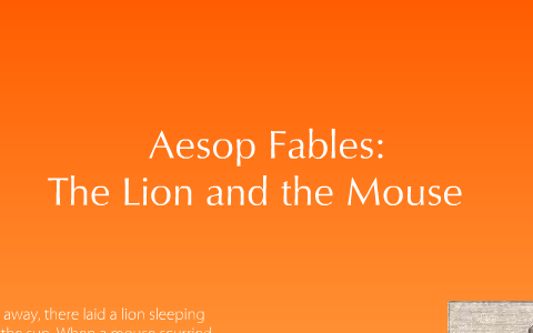 Aesop Fables - The Lion and the Mouse by Cody Stern on Prezi
