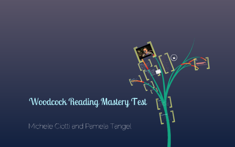 Woodcock Reading Mastery Test by Pamela Tangel on Prezi