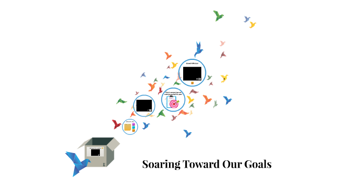 Soaring Toward Our Goals by Sarah Austin on Prezi
