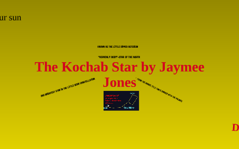The Kochab Star By Jaymee Jones by Jaymee Jones on Prezi