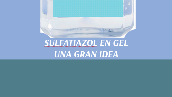 SULFATIAZOL EN GEL by Axel Patiño on Prezi