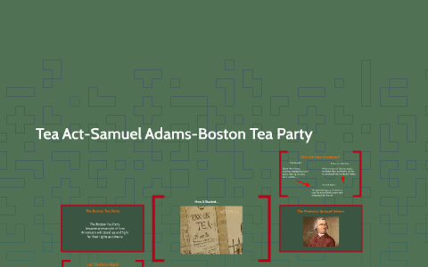 Tea Act-Samuel Adams-Boston Tea Party by Lisa Boone on Prezi