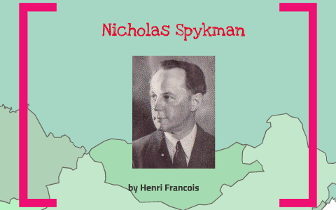Nicolas Spykman by henri Francois on Prezi