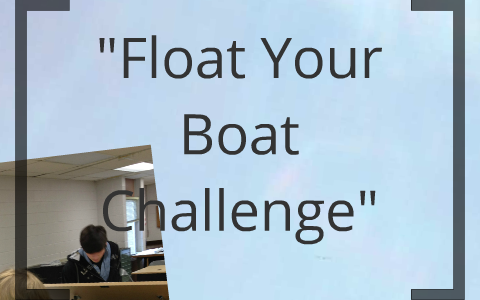Float Your Boat Challenge by Stem Colleton on Prezi