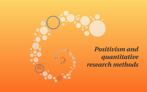 Positivism and quantitative research methods by Alesha Yasmin on Prezi