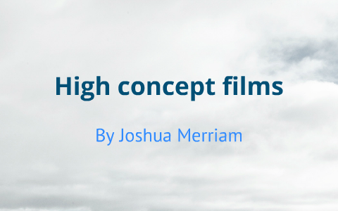 High concept films by Josh Merriam on Prezi