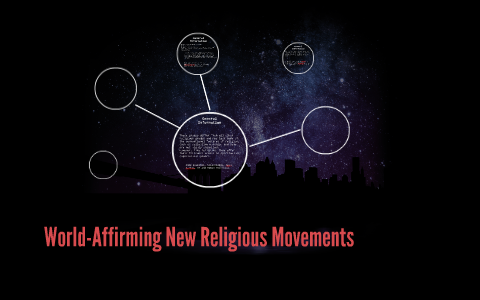 World-Affirming New Religious Movements by kayleigh stanley on Prezi