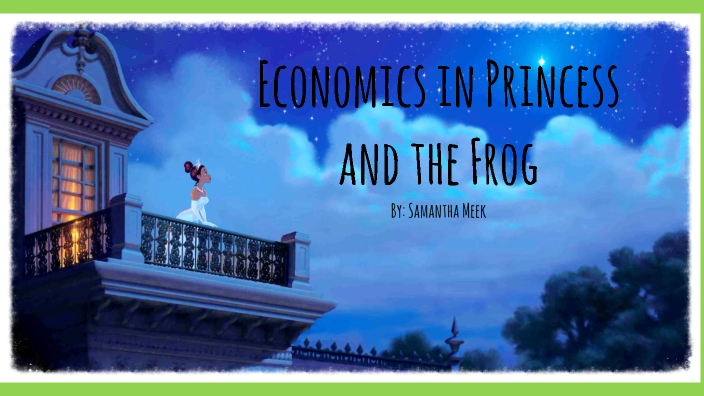 Economics in Princess and the Frog by Samantha Meek on Prezi