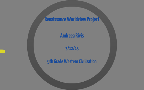 Renaissance Worldview Project by Andreea R on Prezi
