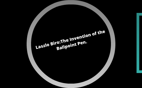 Laszlo Biro:The Invention of the Ballpoint Pen by Shammah Bangura on Prezi