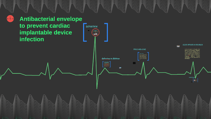 Antibacterial envelope to prevent cardiac implantable device by camila ...