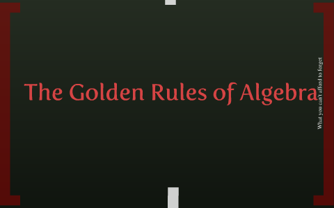 The Golden Rules of Algebra by Sam Downe on Prezi