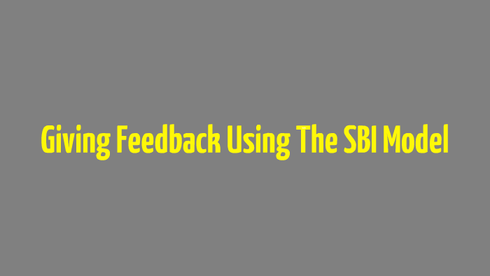 Giving Effective Feedback Using the SBI Model by Marla Ehlers on Prezi
