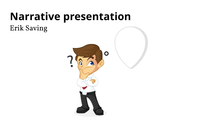 Narrative presentation by erik saving on Prezi