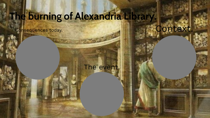 The Burning of Alexandria Library. by LoLdiegojaja olivera on Prezi