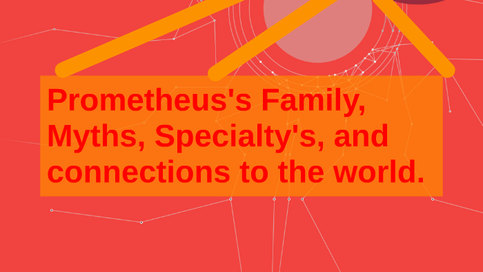 Prometheus's Family, Myths, and Specialty's by Ian Hill on Prezi
