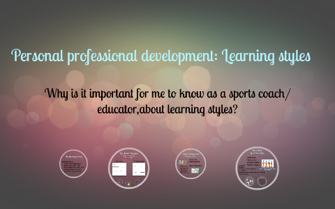 Personal professional development: Learning styles by on Prezi