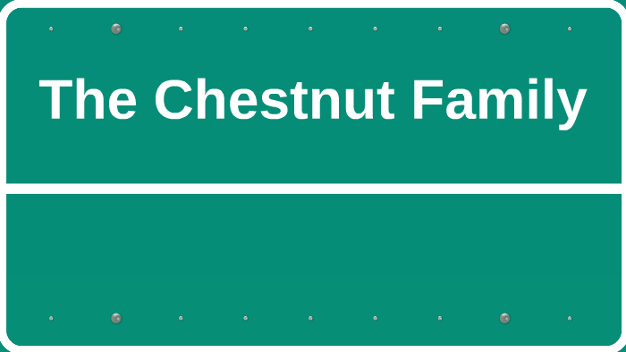The Chestnut Family by Jordan Lasha on Prezi