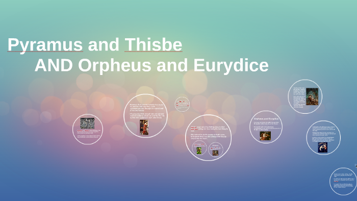 Pyramus and Thisbe AND Orpheus and Eurydice by Hayli H04 on Prezi