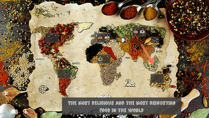 The most delicious and the most disgusting food in the world by Liliana ...
