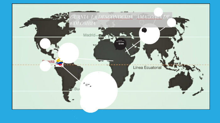GUANIA LA DESCONOCIDA AMAZONIA DE COLOMBIA by miguel ortiz on Prezi
