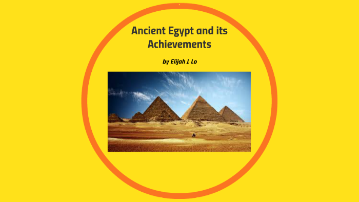 Ancient Egypt and its Achievements by Elijah J. Lo on Prezi