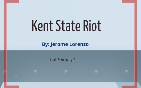 Kent State Riot Presentation by Jerome Lorenzo on Prezi