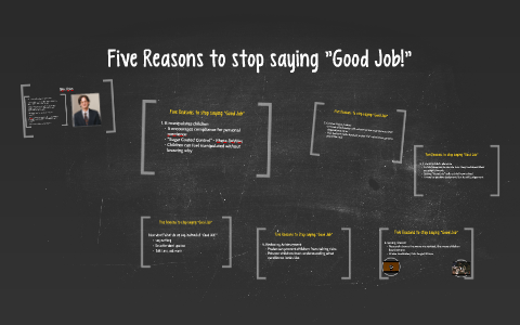 Five Reasons to stop saying "Good Job" by Abram Goodstein on Prezi