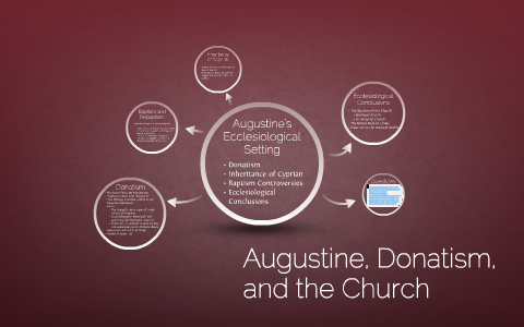 Augustine, Donatism, and the Church by Justin Pearl on Prezi