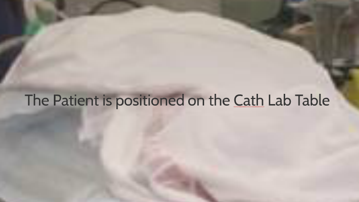 The Patient is positioned on the Cath Lab Table by Miranda Okazima on Prezi