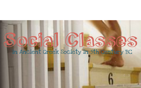 Social Classes in Athens, Greece in 5th Century BC by Ji Won Yoon on Prezi