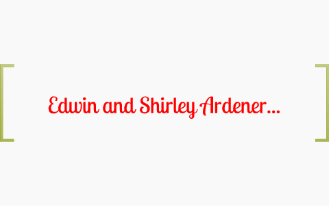 Edwin and Shirley Ardener by Hannah Miller on Prezi