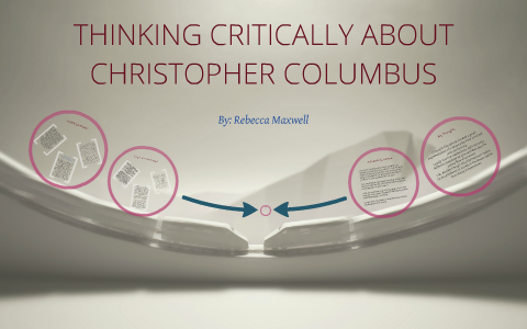 Thinking Critically About Christopher Columbus by Rebecca Maxwell on Prezi