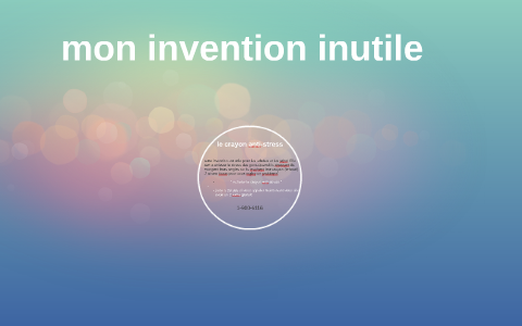 mon invention inutile by nahid mir on Prezi
