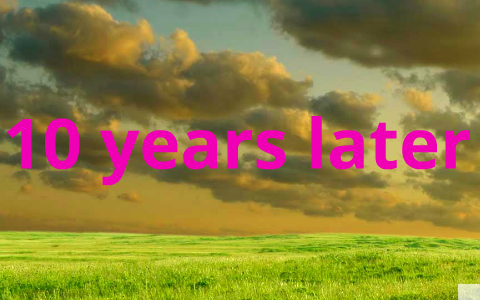 10 years later by