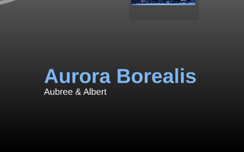 Aurora Borealis by Aubree Taylor on Prezi