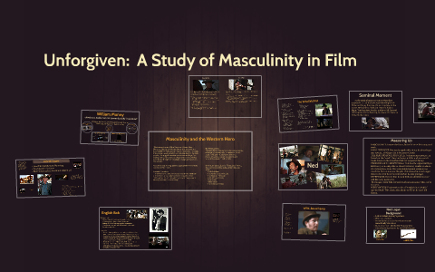 Unforgiven: A Study of Masculinity in Film by Brian Mahoney on Prezi