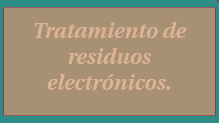 Tratamiento de residuos electronicos by Sonia Cervera on Prezi